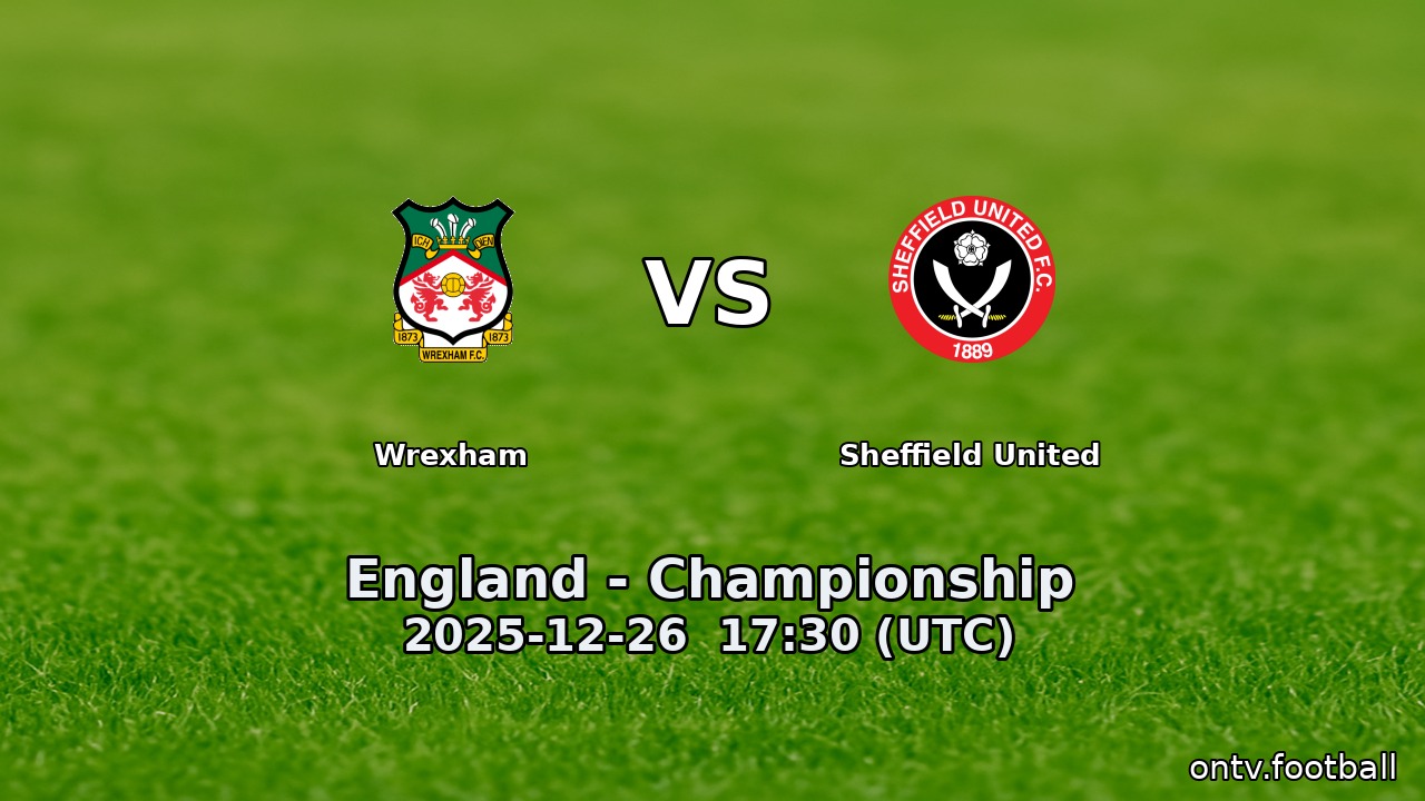Wrexham vs Sheffield United - England - Championship - 26 Dec 2025 ...