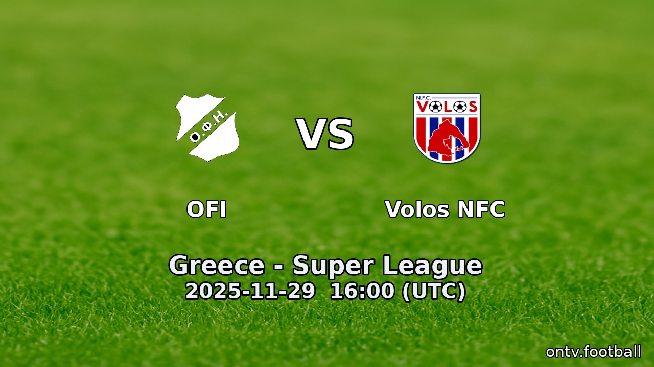 OFI vs Volos NFC - Greece - Super League - 29 nov 2025 | TV en directo ...