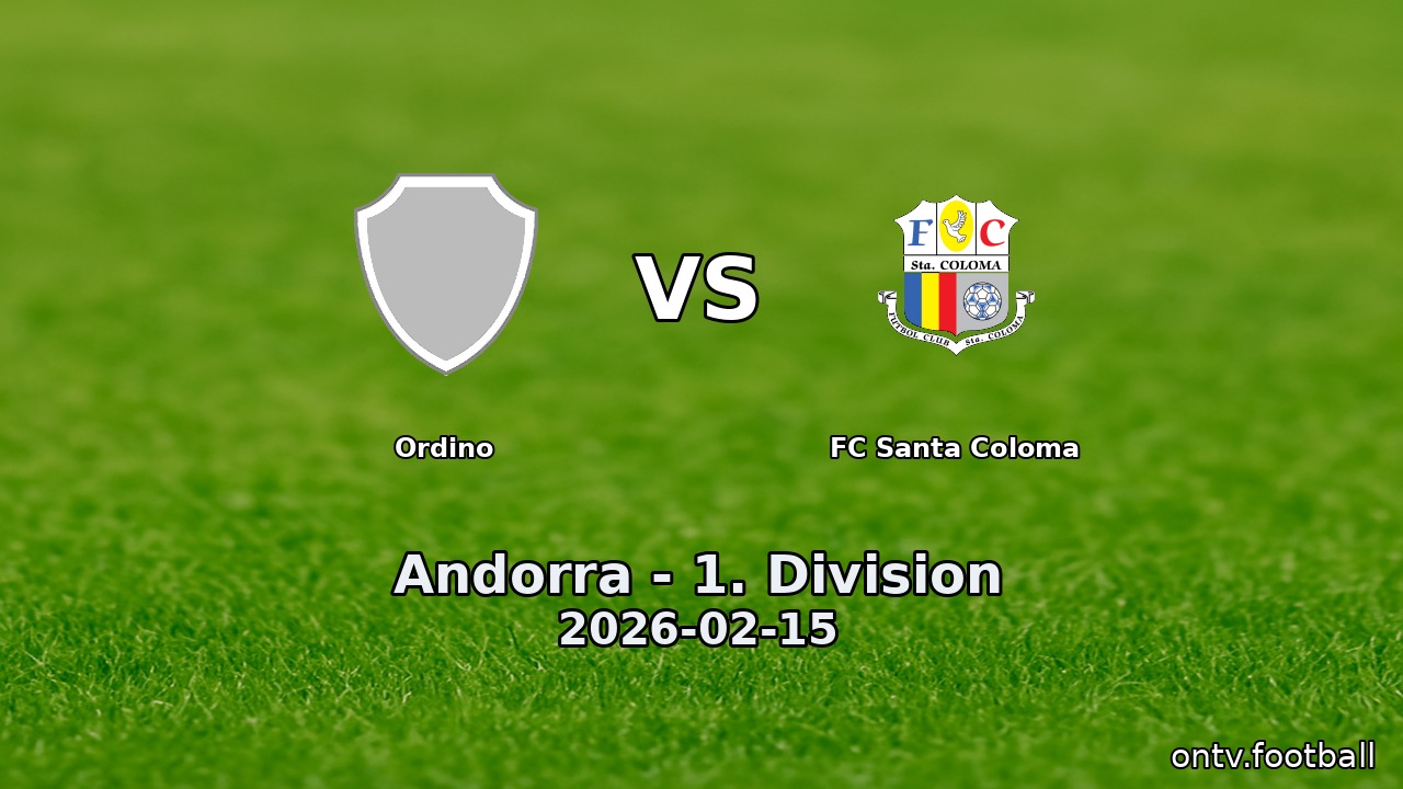 Ordino vs FC Santa Coloma - Andorra - 1. Division - 15 Feb 2026 | Live ...
